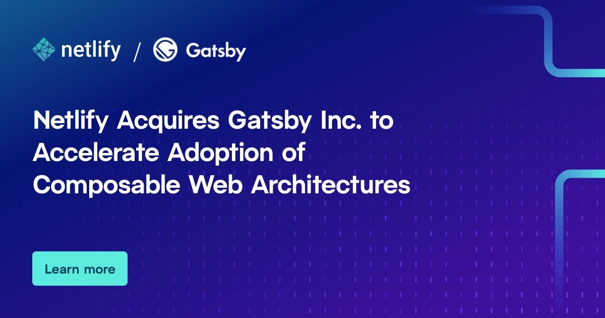 Jamスタックのnetlify、静的サイトジェネレータ開発元のgatsby買収を発表。webサイトホスティングサービス強化へ - Publickey